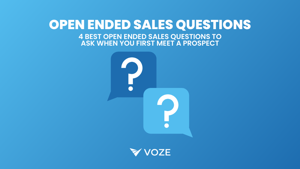 4 Best Open Ended Sales Questions To Ask To Close More Leads | Voze