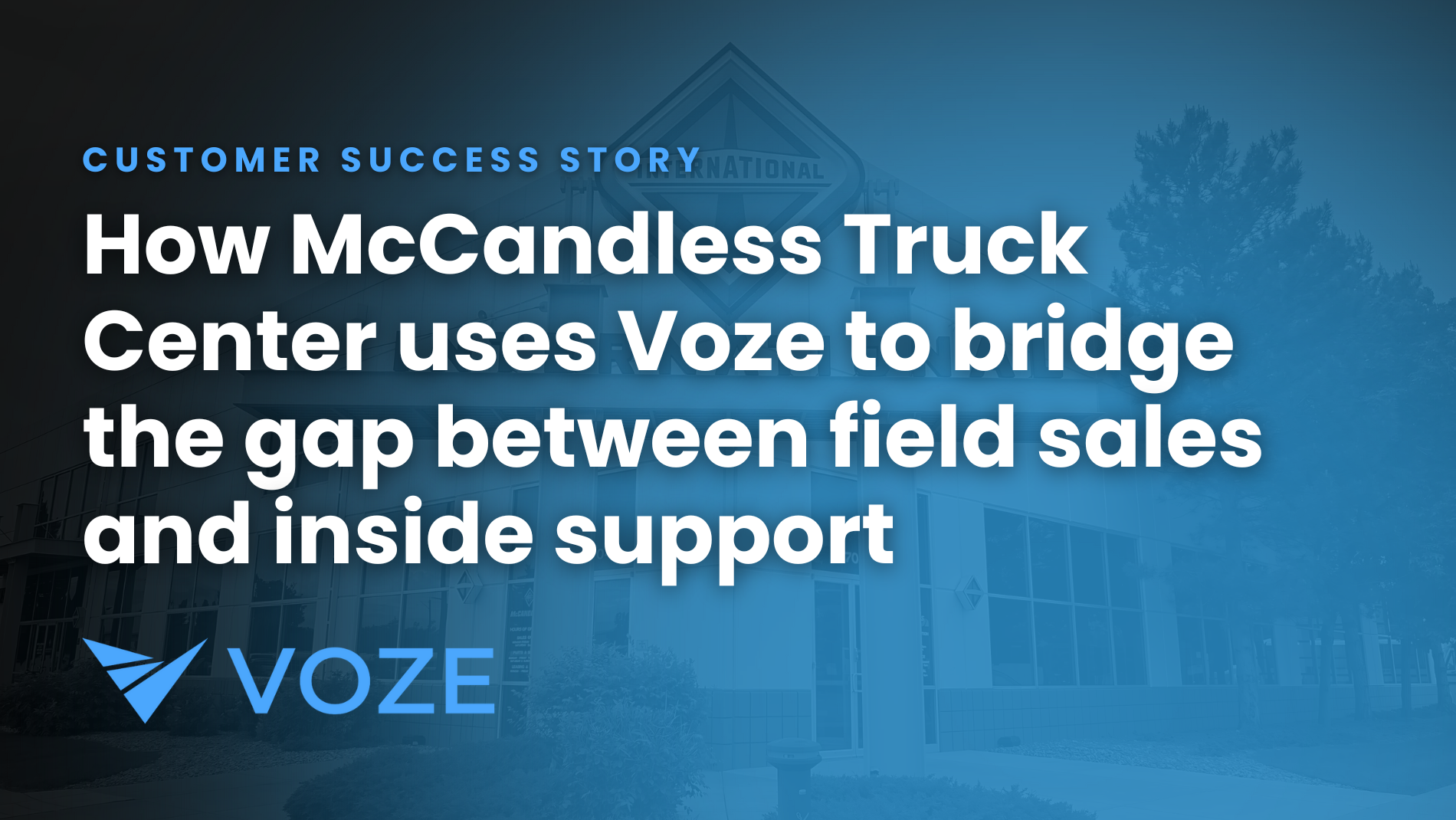 How McCandless Truck Center Uses Voze to Bridge the Gap Between Field ...