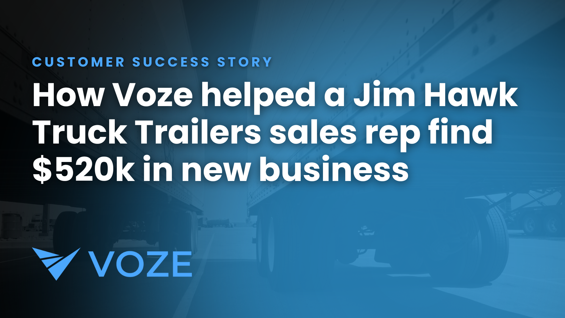 How Voze Helped A Jim Hawk Truck Trailers Sales Rep Find $520k in New ...